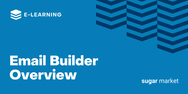 Email Builder Overview - Sugar for Marketers - Training & Certification - SugarClub